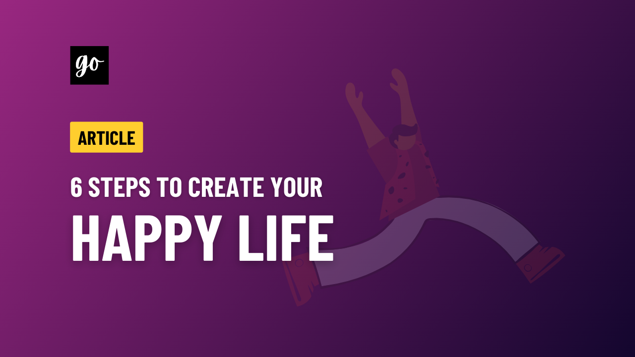 6 Steps To Create Your Happy Life - Godson Okorodudu